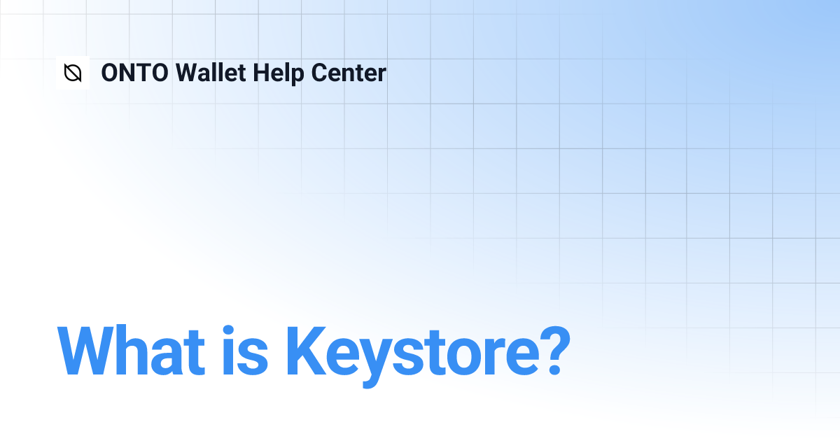 What is Keystore? | ONTO Wallet Help Center