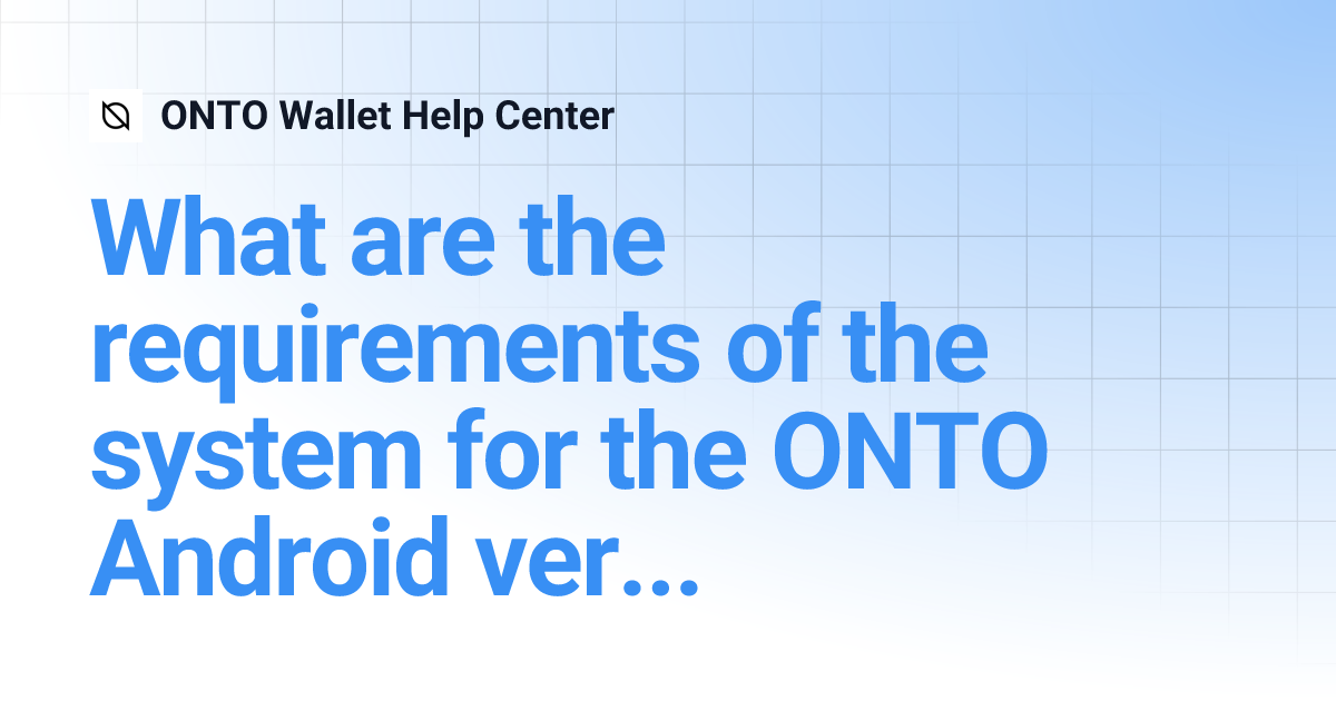 What are the requirements of the system for the ONTO Android version ...
