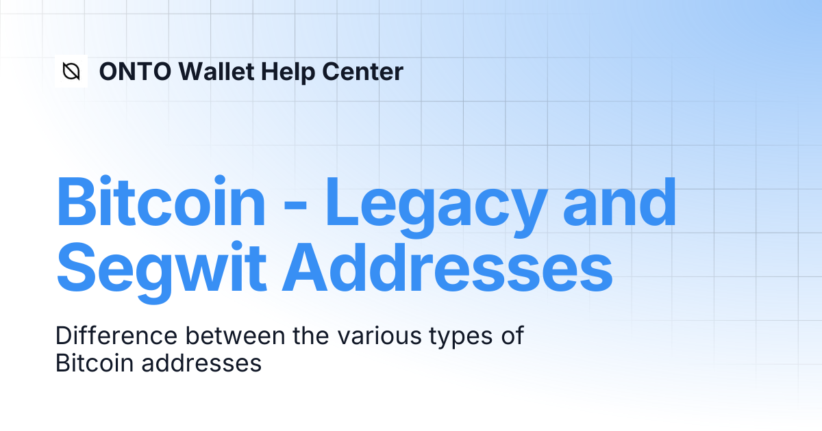 Bitcoin - Legacy and Segwit Addresses | ONTO Wallet Help Center